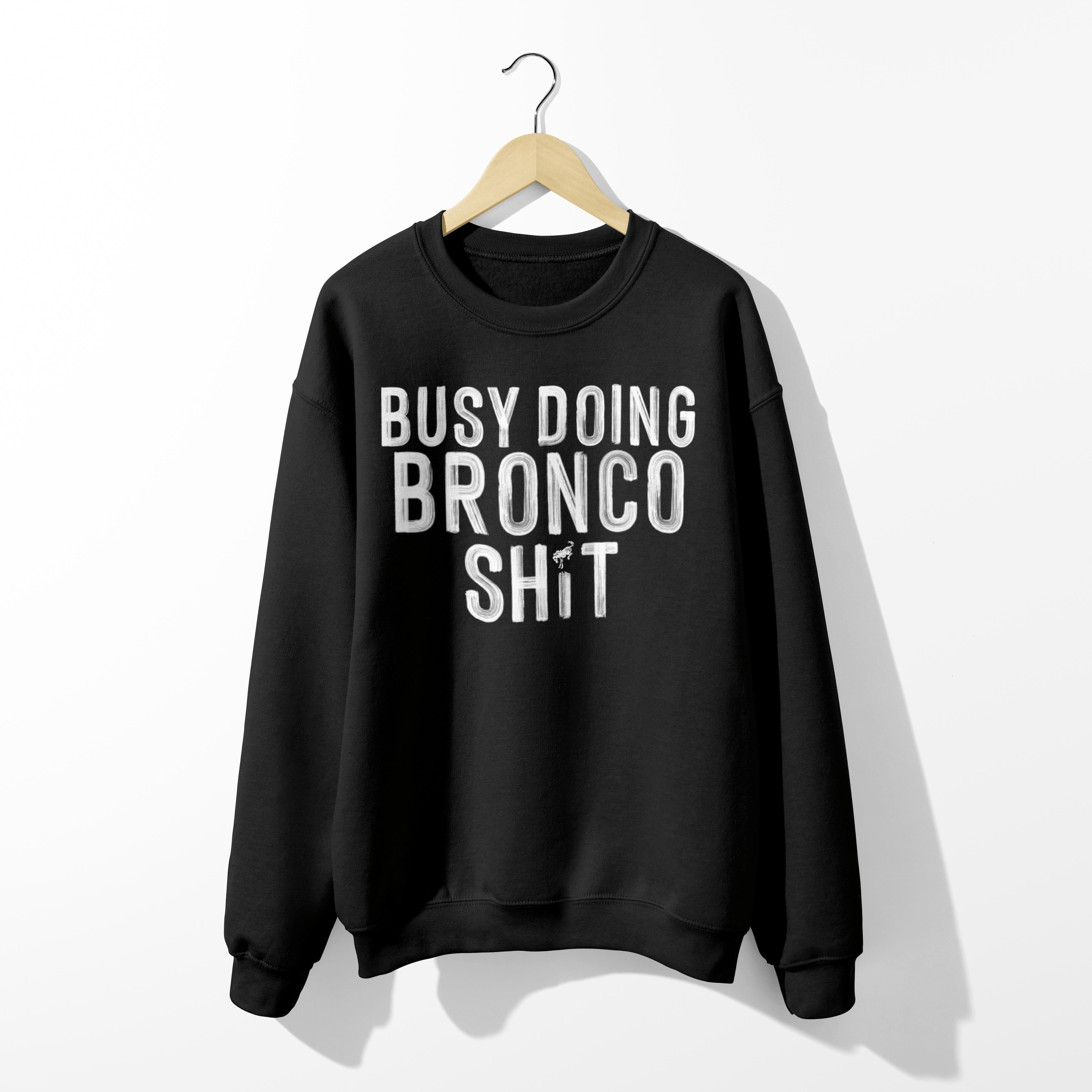 Busy Doing Bronco Sh*t Crewneck Sweatshirt – Mud Digger Design Co